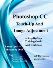 Photoshop CC - Touch-Up And Image Adjustment: Supports Photoshop CS6 ...