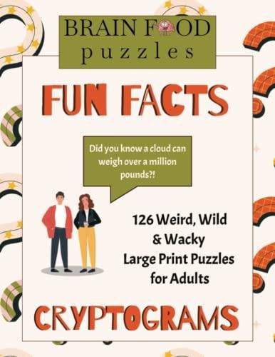 Fun Facts Cryptograms: 126 Weird, Wild & Wacky Large Print Puzzles for ...
