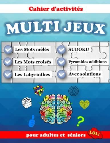 CAHIER D'ACTIVITÉS MULTI JEUX POUR ADULTES ET SÉNIORS: Livre multi jeux ...