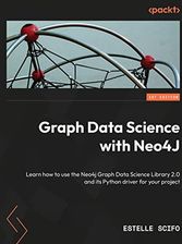 Graph Data Science with Neo4J: Learn how to use the Neo4j Graph Data Science Library 2.0 and its ...