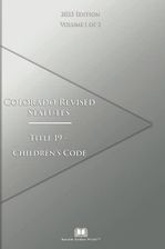Colorado Revised Statutes Title 19 - Children’s Code 2023 Edition ...