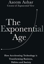 The Exponential Age: How Accelerating Technology Is Transforming ...