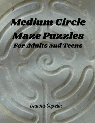 Circle Maze Medium: Circle Maze Puzzle Book for Adults and Teens with ...