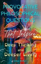 Provocative Philosophical Questions That Inspire Deep Thinking and ...
