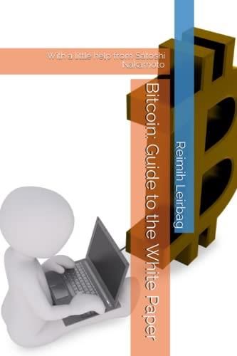 Bitcoin: Guide to the White Paper: With a little help from Satoshi ...