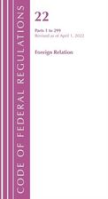 Code of Federal Regulations, Title 22 Foreign Relations 1 - 299, 2022 ...