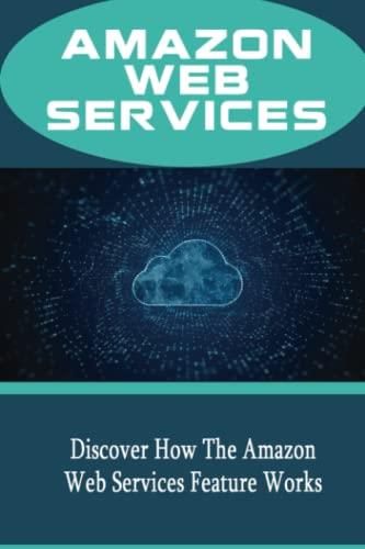 Amazon Web Services: Discover How The Amazon Web Services Feature Works ...