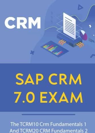 SAP CRM 7.0 Exam: The TCRM10 Crm Fundamentals 1 And TCRM20 CRM ...