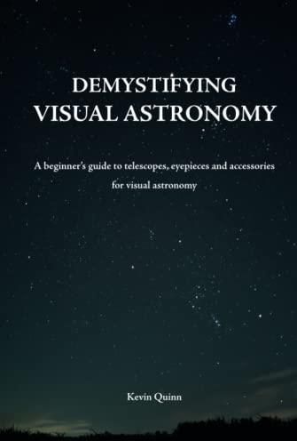 Demystifying Visual Astronomy: A beginner's guide to telescopes ...