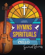 Hymns and Spirituals for Cello: 50 Easy to Play Heartfelt Songs of ...