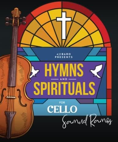 Hymns and Spirituals for Cello: 50 Easy to Play Heartfelt Songs of ...
