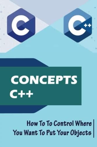 Concepts C++: How To To Control Where You Want To Put Your Objects - Literatura obcojęzyczna ...