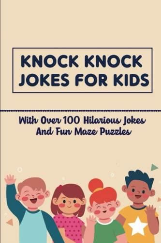 Knock Knock Jokes For Kids: With Over 100 Hilarious Jokes And Fun Maze ...