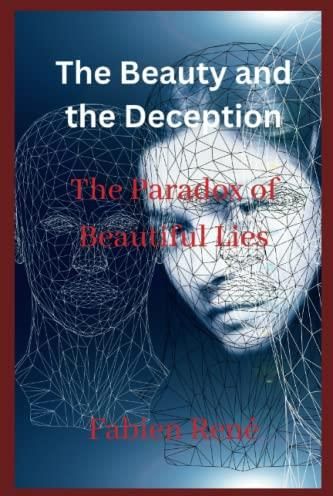 The Beauty and the Deception: The Paradox of Beautiful Lies ...