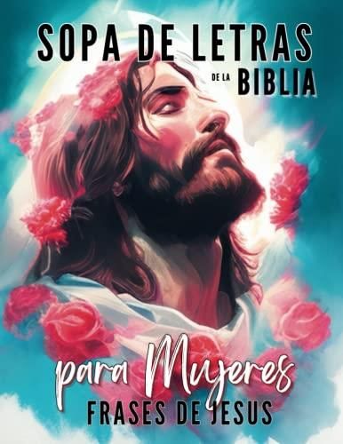 Sopa de Letras de la Biblia para Mujeres con Frases de Jesús: Versículos de la Biblia en Español ...