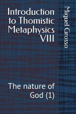 Introduction to Thomistic Metaphysics VIII: The nature of God (1 ...