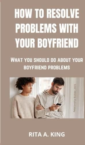 How to Resolve problems with your boyfriend: What you should do about ...