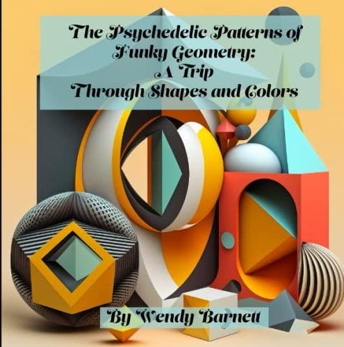The Psychedelic Patterns of Funky Geometry: A Trip Through Shapes and ...