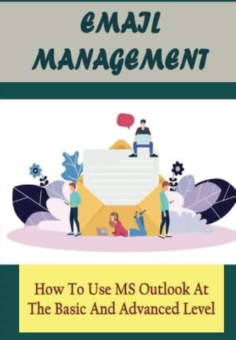 Email Management: How To Use MS Outlook At The Basic And Advanced Level ...