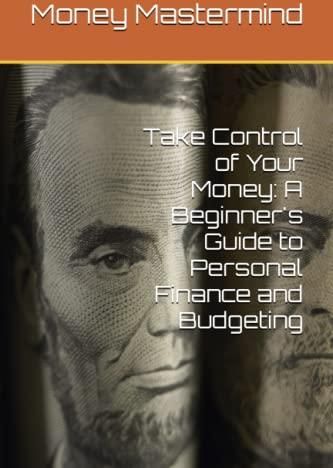 Take Control of Your Money: A Beginner's Guide to Personal Finance and ...