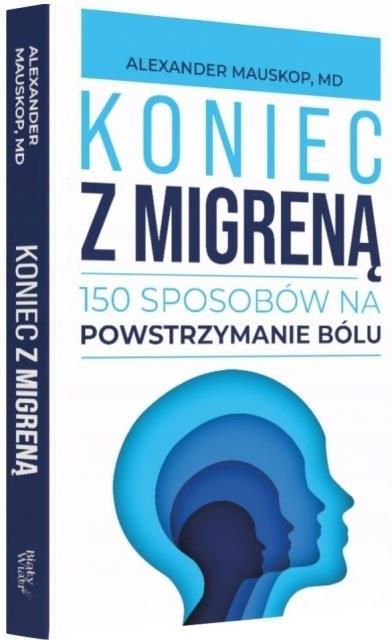 Koniec z migreną, dr Alexander Mauskop - Ceny i opinie - Ceneo.pl