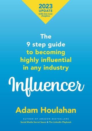 Influencer: The 9 step guide to becoming highly influential in any ...