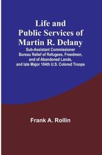 Life and public services of Martin R. Delany - Literatura obcojęzyczna ...