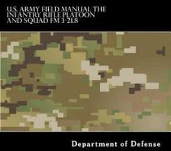 U.S. Army Field Manual The Infantry Rifle Platoon and Squad FM 3-21.8 ...