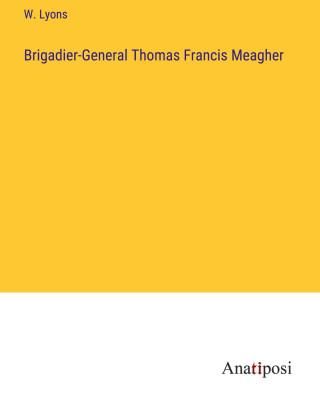 Brigadier-General Thomas Francis Meagher - Literatura obcojęzyczna ...