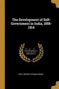 The Development of Self-Government in India, 1858-1914 - Literatura ...