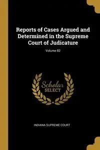 Reports of Cases Argued and Determined in the Supreme Court of Judicature; Volume 82 ...