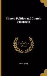 Church Politics and Church Prospects - Literatura obcojęzyczna - Ceny i ...