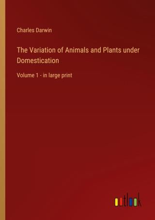 The Variation of Animals and Plants under Domestication - Literatura ...