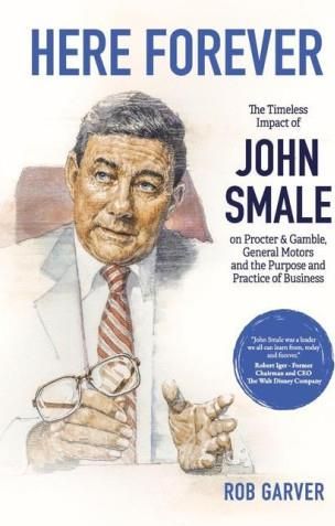 Here Forever: The Timeless Impact of John Smale on Procter & Gamble ...