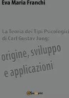 La teoria dei tipi psicologici di Carl Gustav Jung - Eva Maria Franchi ...
