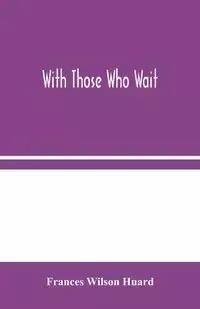 With Those Who Wait - Wilson Frances Huard - Literatura obcojęzyczna ...