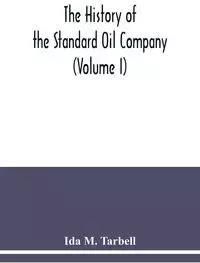 The history of the Standard Oil Company (Volume I) - M. Ida Tarbell ...