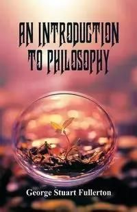 An Introduction to Philosophy - George Stuart Fullerton - Literatura ...