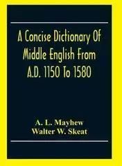 A Concise Dictionary Of Middle English From A.D. 1150 To 1580 - L ...