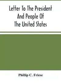 Letter To The President And People Of The United States; Showing That ...