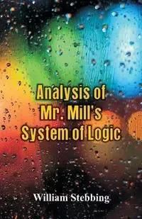 Analysis of Mr. Mill's System of Logic - William Stebbing - Literatura ...