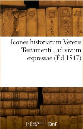 Icones historiarum Veteris Testamenti, ad vivum expressae - Literatura ...
