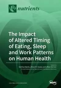 The Impact of Altered Timing of Eating, Sleep and Work Patterns on ...