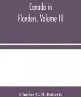 Canada in Flanders, Volume III - G. D. Charles Roberts - Literatura ...