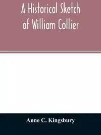 A historical sketch of William Collier - Literatura obcojęzyczna - Ceny ...