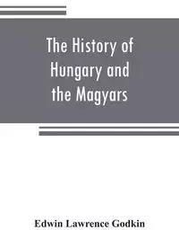 The history of Hungary and the Magyars - Lawrence Edwin Godkin ...