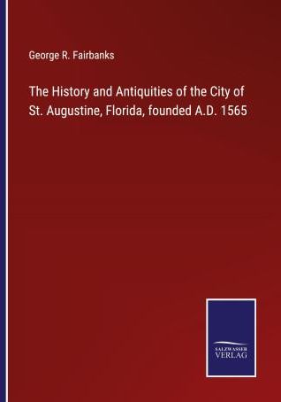 The History and Antiquities of the City of St. Augustine, Florida ...