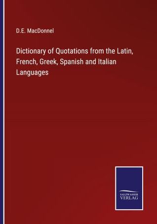 Dictionary of Quotations from the Latin, French, Greek, Spanish and ...