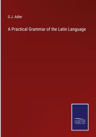 A Practical Grammar of the Latin Language - Literatura obcojęzyczna ...