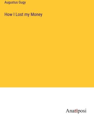 How I Lost my Money - Literatura obcojęzyczna - Ceny i opinie - Ceneo.pl